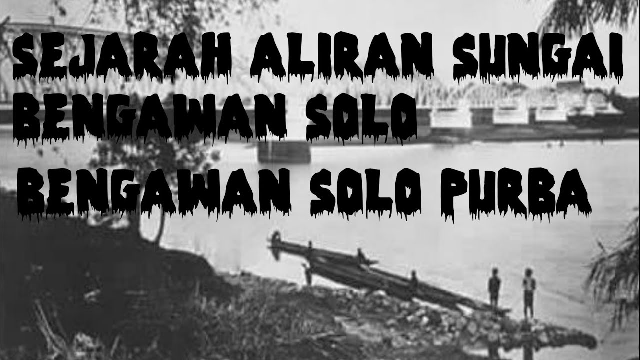 Sejarah sungai bengawan solo - YouTube