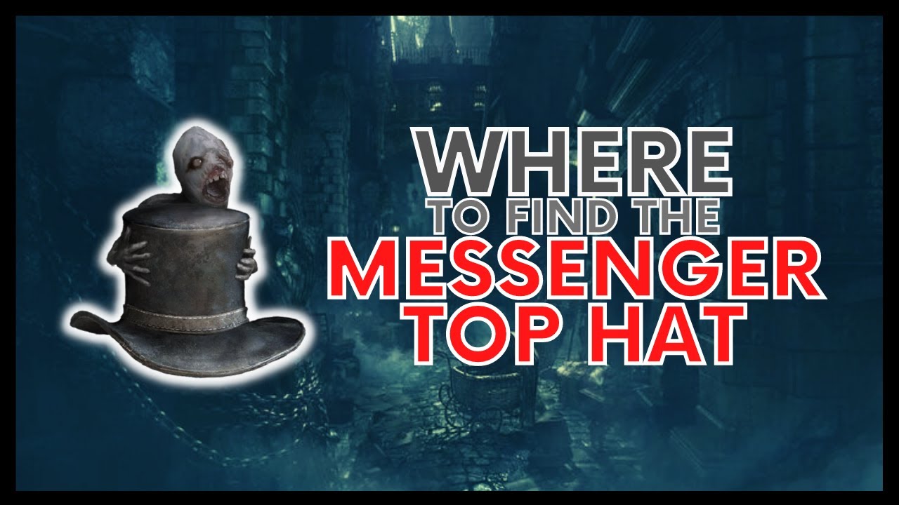BLOODBORNE: WHERE TO FIND THE MESSENGER TOP HAT - YouTube