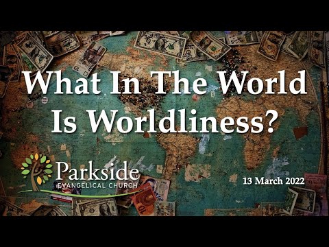 What In The World Is Worldliness? - YouTube