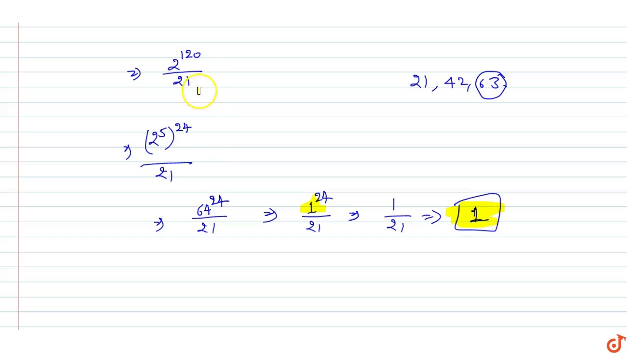 If `2^120` is divided by 21, then remainder will be - YouTube