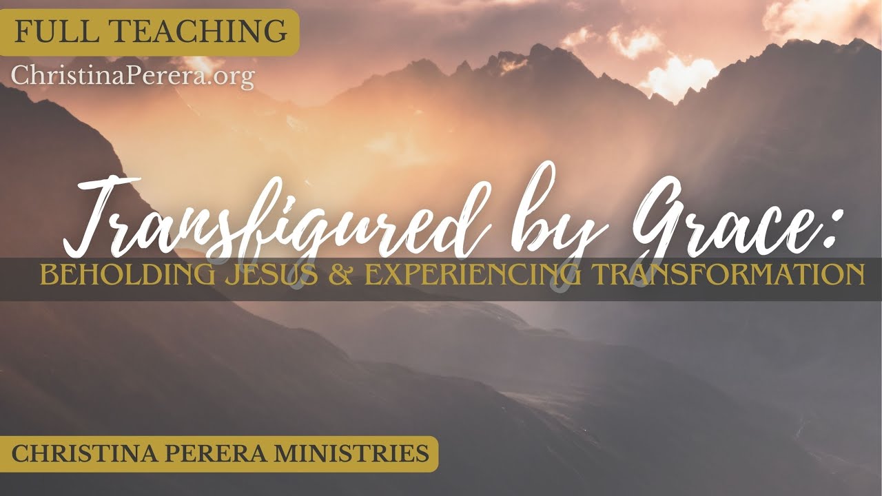 Transfigured by Grace: Beholding Jesus and Experiencing Transformation ...