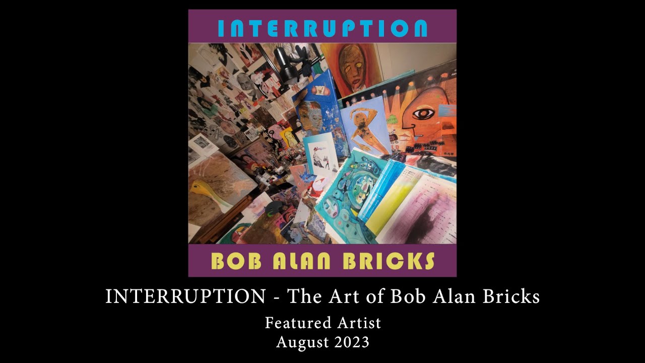INTERRUPTION - The Art of Bob Alan Bricks - Virtual Tour - August 2023 ...
