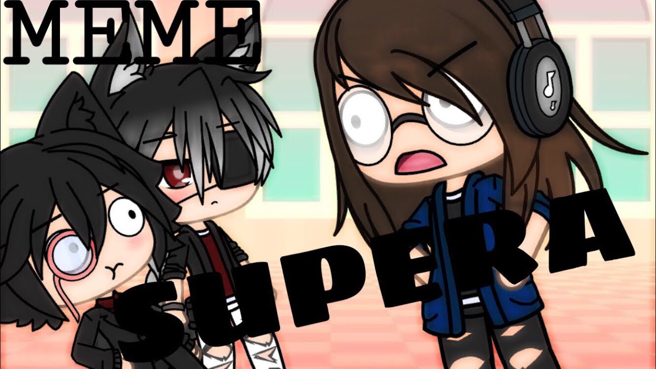 •Supera-MEME-Gacha Life• - YouTube