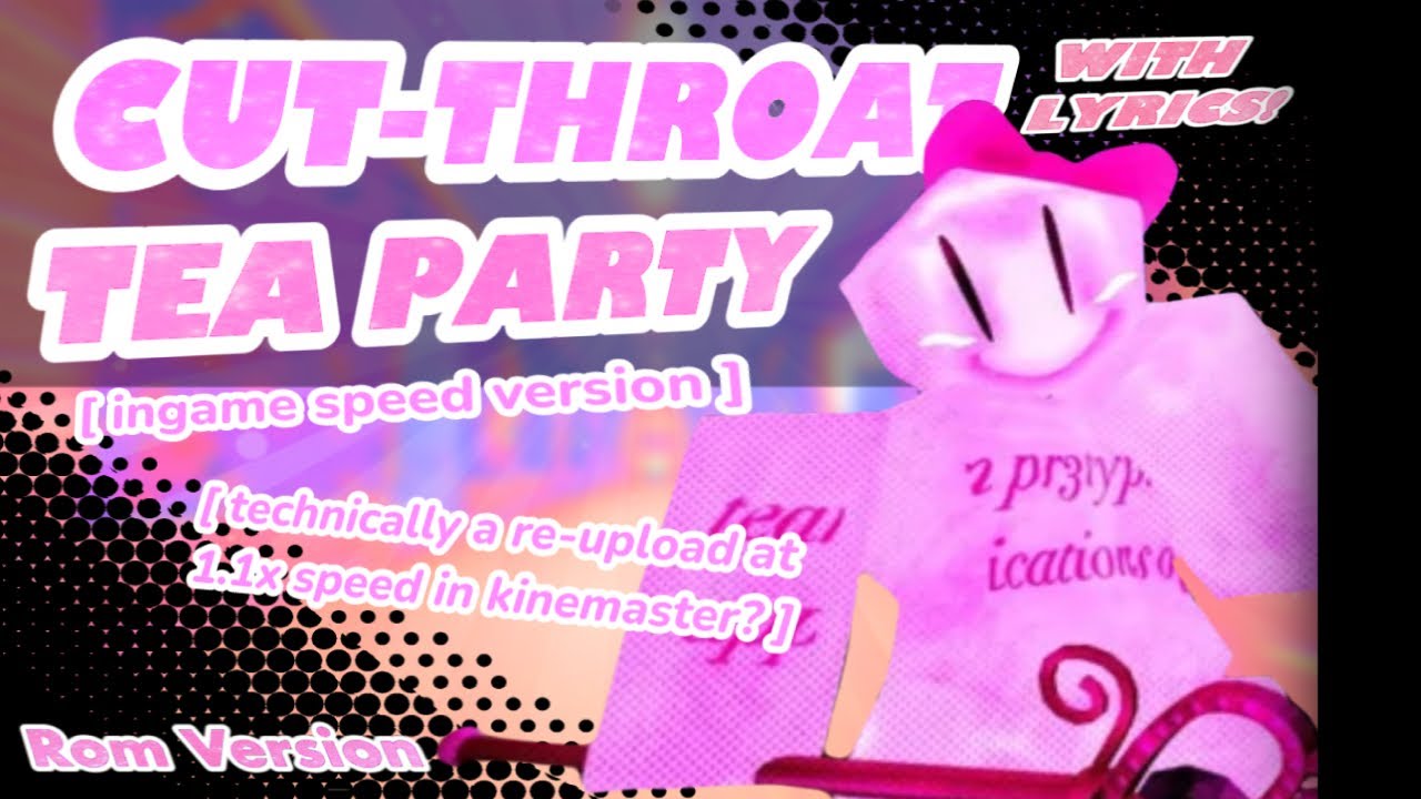 【Forsaken Lyroms】「CUT-THROAT TEA PARTY WITH LYRICS!」 〈Game Version (Sped-Up(Technically ...
