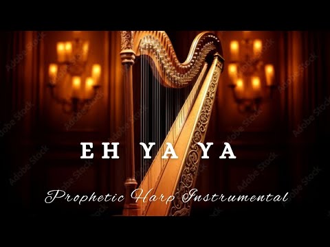 EH YA YA|PROPHETIC HARP WARFARE INSTRUMENTAL WORSHIP|BACKGROUND PRAYER ...