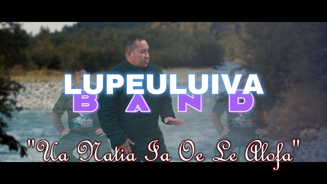 Lupeuluiva Band - Ua Natia Ia Oe Le Alofa (Music Video) - YouTube