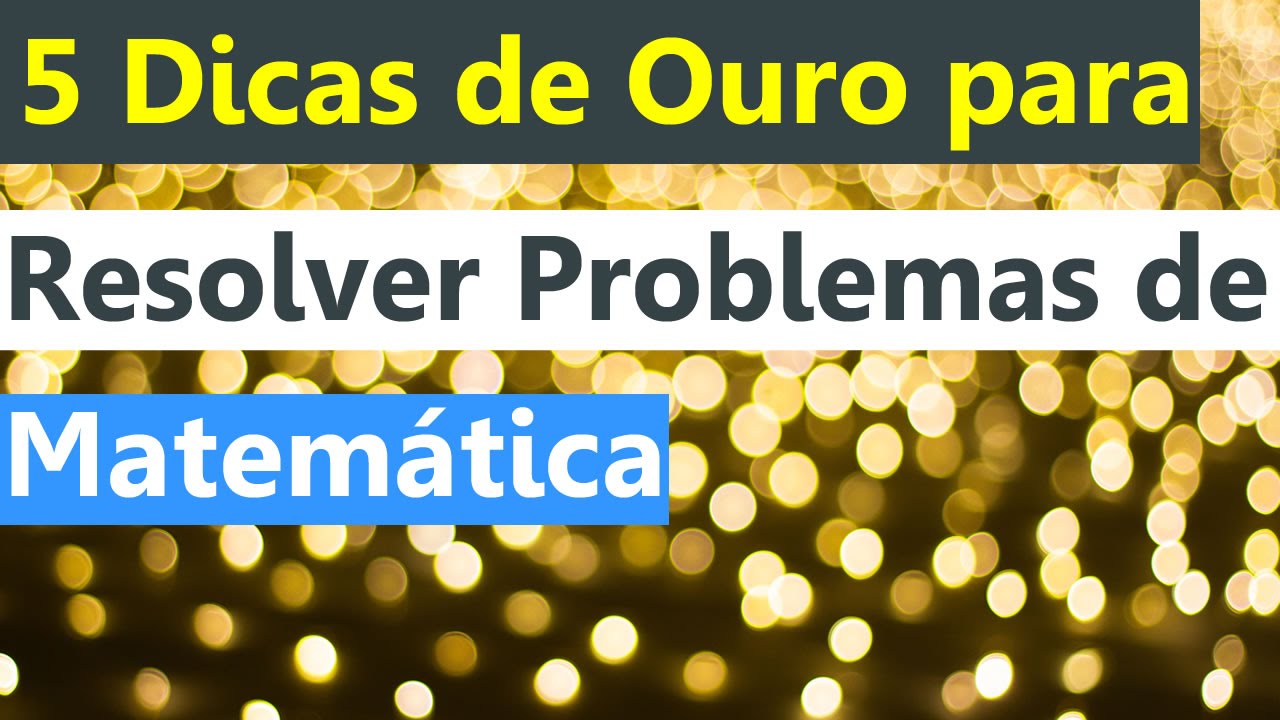 Dicas de Ouro para Resolver Problemas de Matemática - YouTube