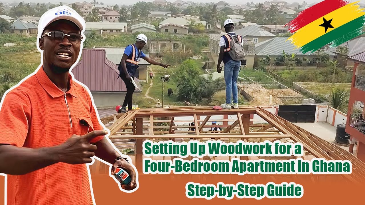 Setting Up Woodwork for a Four-Bedroom Apartment in Ghana Step-by-Step ...