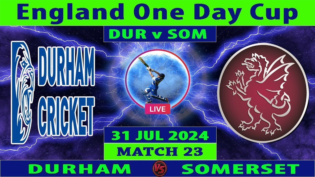 Durham vs Somerset | DUR vs SOM | Match 23 of England One Day Cup 2024 ...