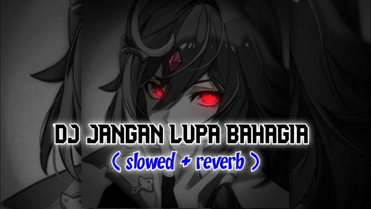 Dj Jangan Lupa Bahagia Slowed Reverb π§ Youtube