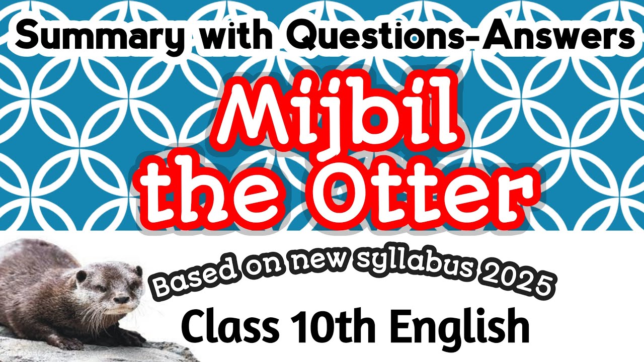 MIJBIL THE OTTER CLASS 10 ENGLISH | ONE SHOT/SUMMARY/QUESTIONS-ANSWERS ...