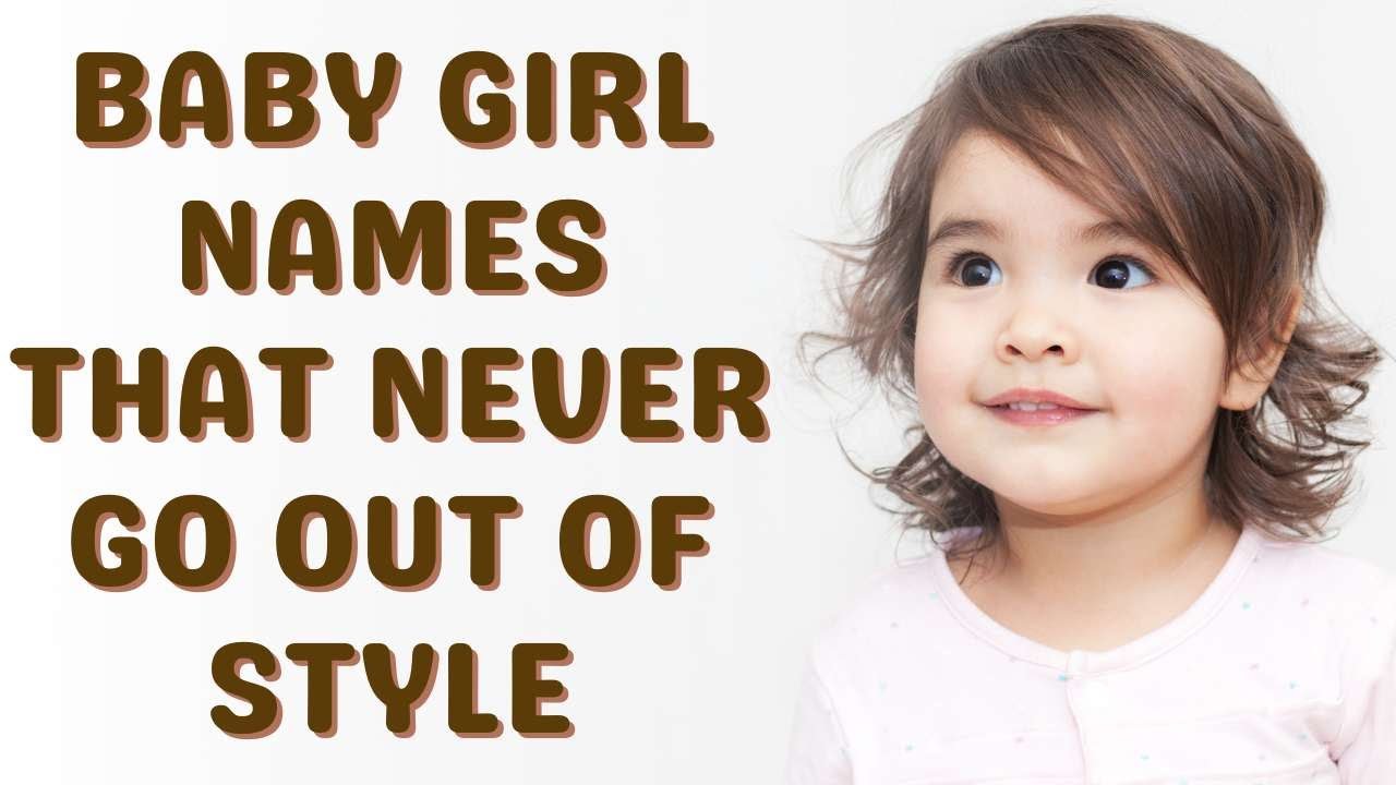 Classic baby girl names that never go out of style. 54 name suggestions ...