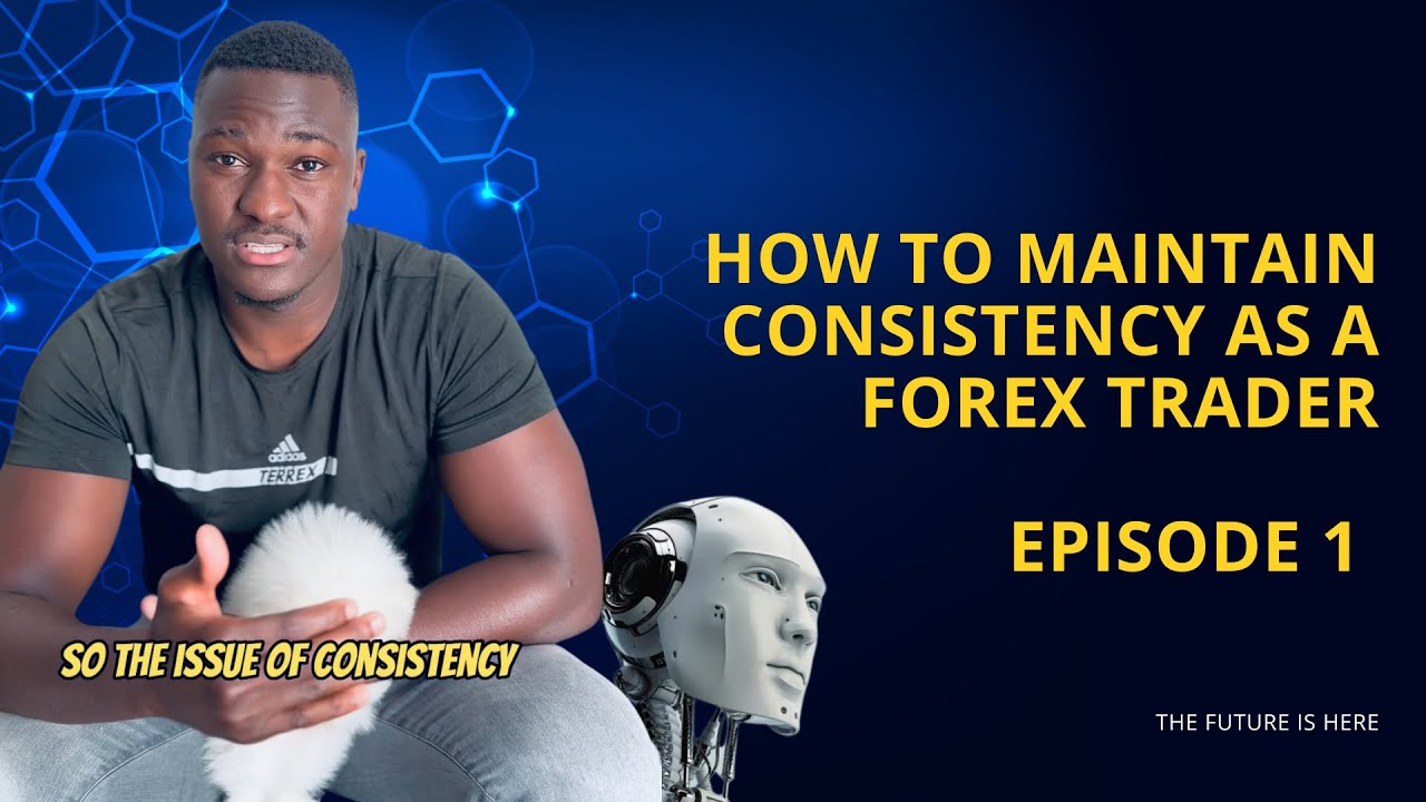 Episode 1. How to Maintain Consistency as a Forex Trader - YouTube