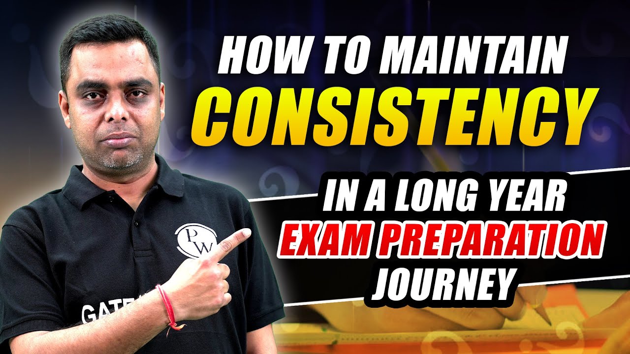 How To Maintain Consistency In A Long Year Exam Preparation Journey ...