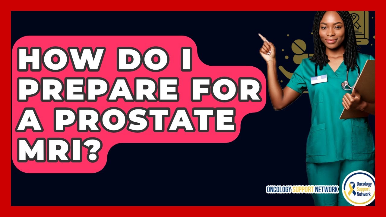 How Do I Prepare For A Prostate MRI? - Oncology Support Network - YouTube