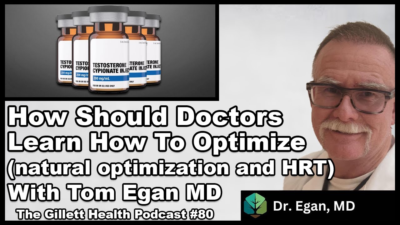 How Should Doctors learn How To Optimize Hormones (Feat Dr. Egan) | The Gillett Health Podcast ...