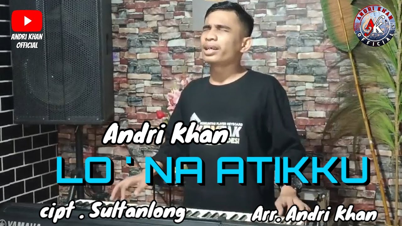 ANDRI KHAN~LO'NA ATIKKU~CIPT:SULTANLONG~(COVER) ARR:ANDRI KHAN - YouTube