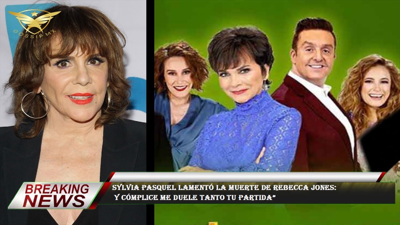 Sylvia Pasquel lamentó la muerte de Rebecca Jones: y cómplice me duele ...