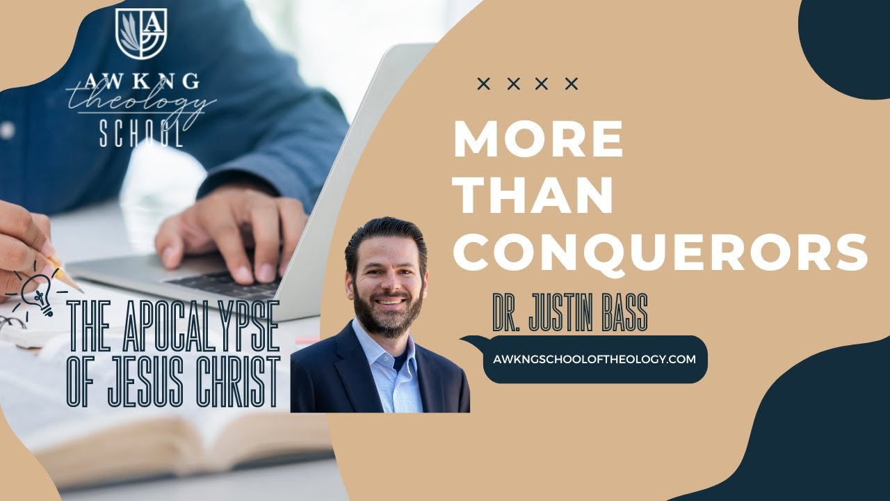 More Than Conquerors | The Apocalypse of Jesus Christ | Dr. Justin Bass ...