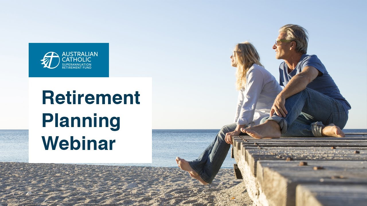 Retirement Planning Webinar - 2 May 2022 | Australian Catholic ...