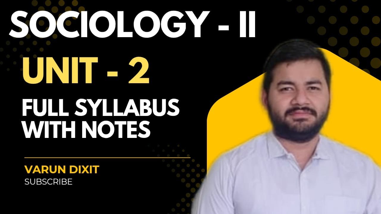Sociology 2 II Unit 2 II Sem 2 II Full Syllabus With Notes II Adv Varun ...