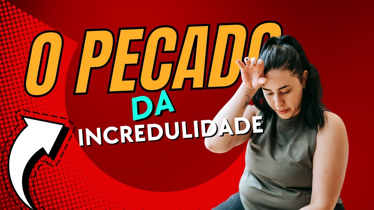 O Pecado Da Incredulidade - YouTube