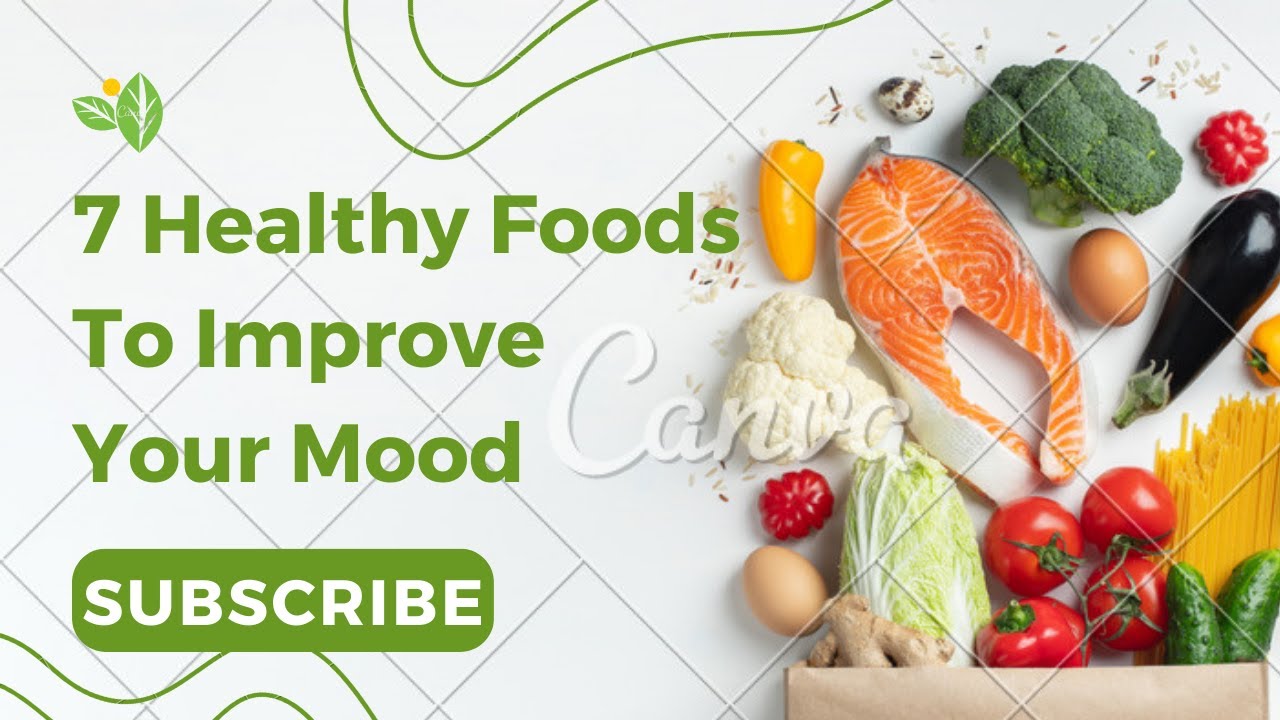 7 healthy Foods To Improve Your Mood Vid.1 - YouTube
