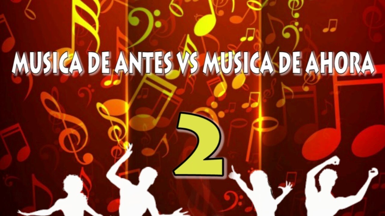 MUSICA DE ANTES VS MUSICA DE AHORA 2 - YouTube