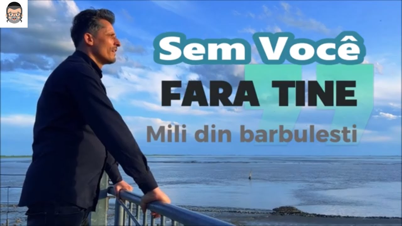 Fără Tine - Sem Você - Mili de Barbulesti (traduzido do romeno) - YouTube