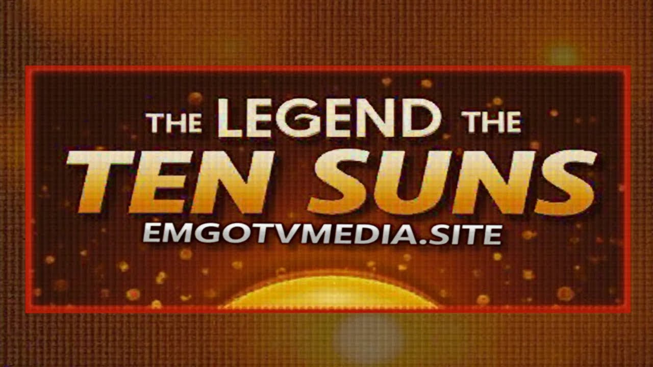 The Legend of the Ten Suns emgotvmedia.site - YouTube
