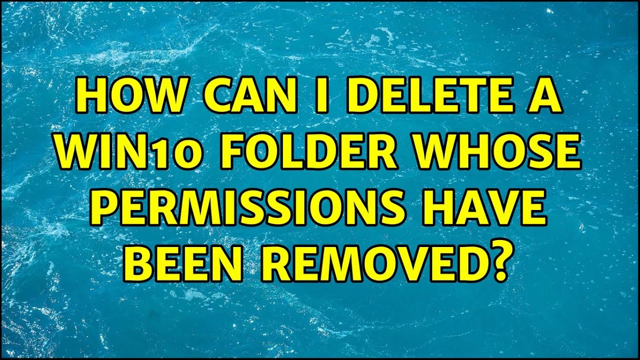 How Can I Delete A Win10 Folder Whose Permissions Have Been Removed How Can I Delete A Win10 Folder Whose Permissions Have Been Removed