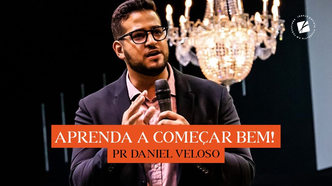 Aprenda a começar bem! - Pr. Daniel Veloso - YouTube