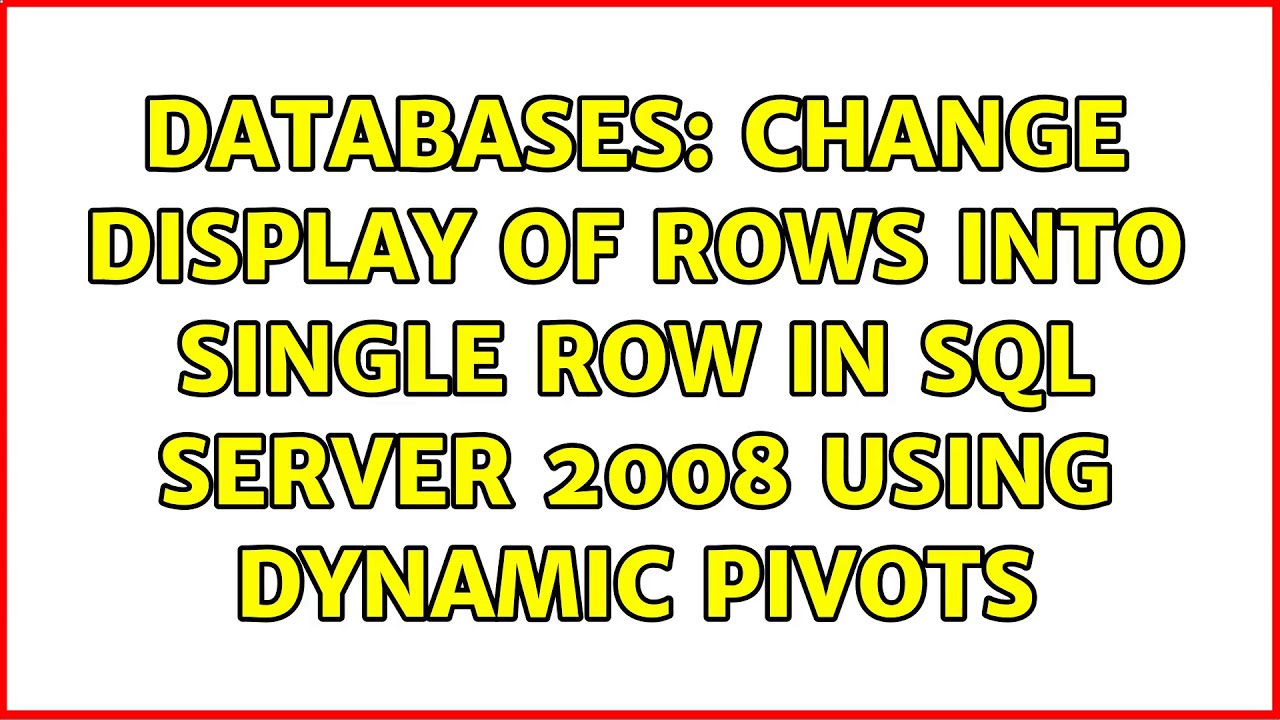 Databases Change Display Of Rows Into Single Row In SQL Server 2008 Databases Change Display Of Rows Into Single Row In SQL Server 2008
