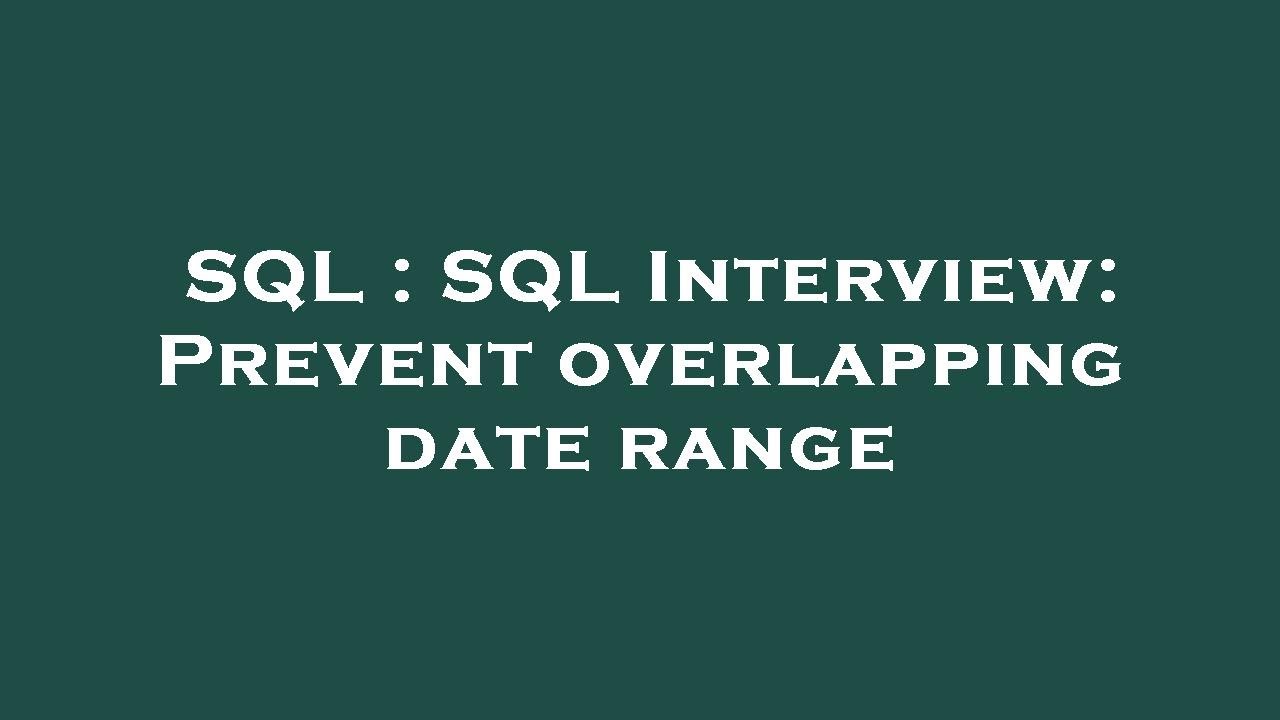 Sql Sql Interview Prevent Overlapping Date Range Youtube 0146