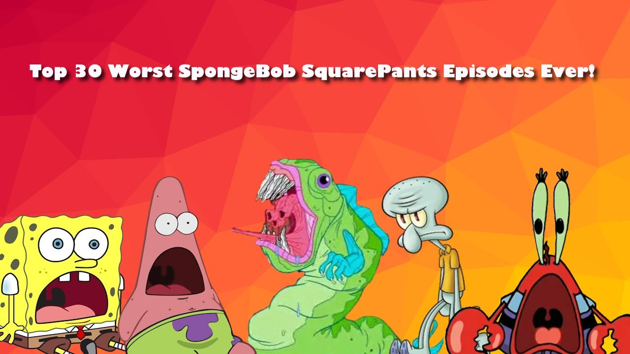 Top 30 Worst SpongeBob SquarePants Episodes Ever! - YouTube