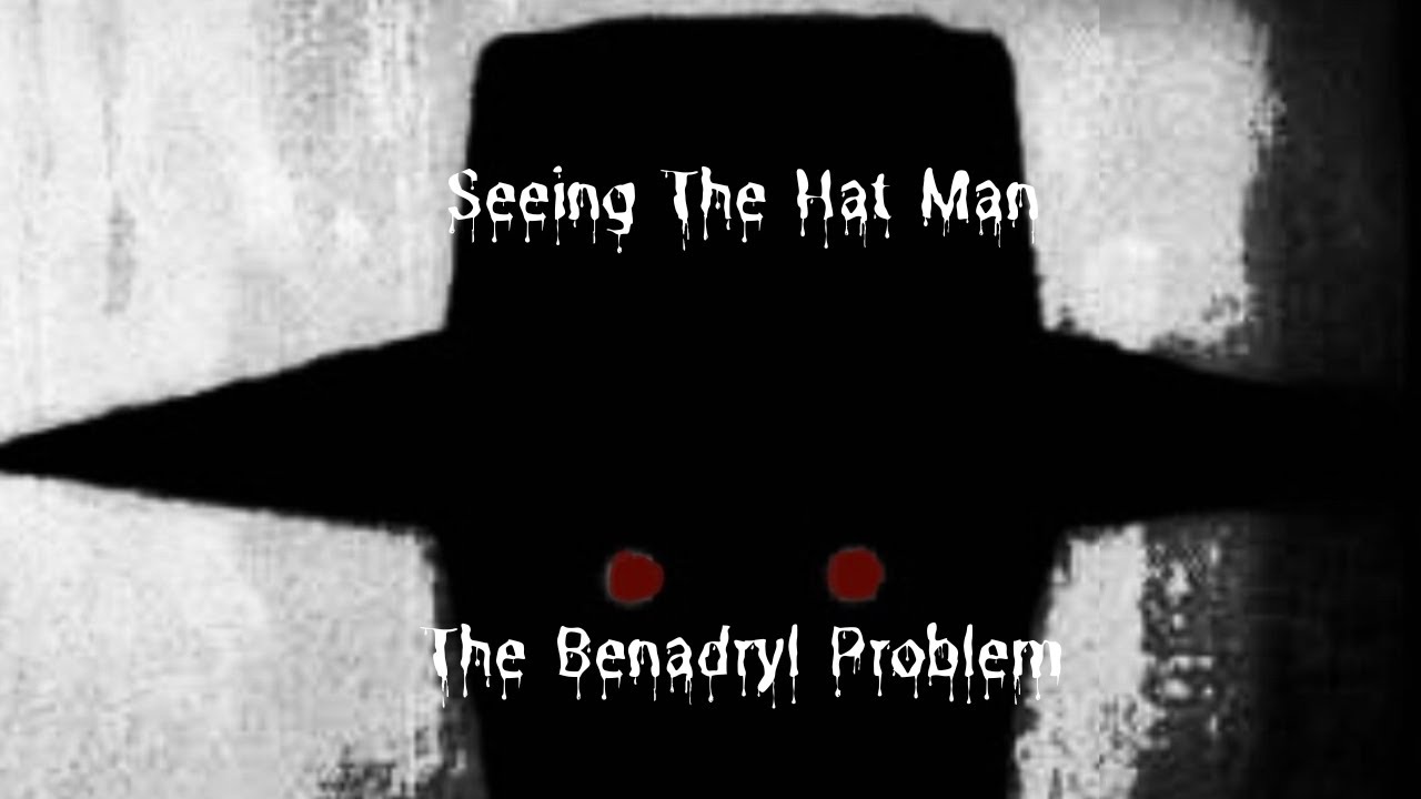 Seeing the Hat Man: The Benadryl Problem - YouTube