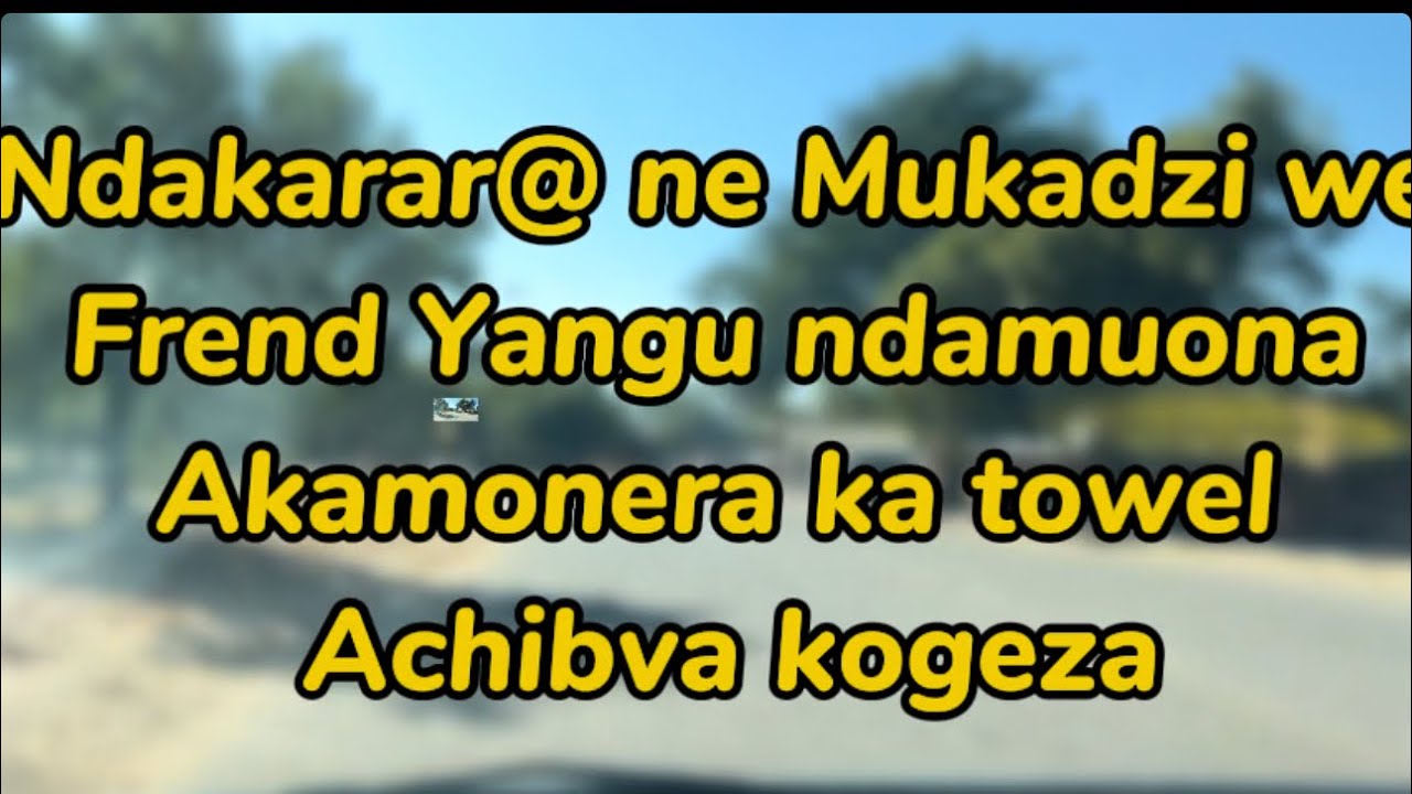 NDAKARAR@NEMUDZIMAI WE FREND YANGU NDAMUONA AKASHAM@MY STORY - YouTube