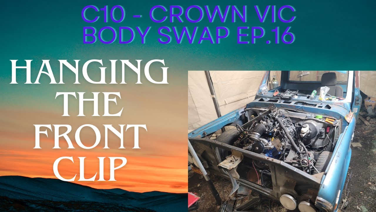 C10 to Crown Vic Body Swap ep.16 - Hanging the front clip - YouTube