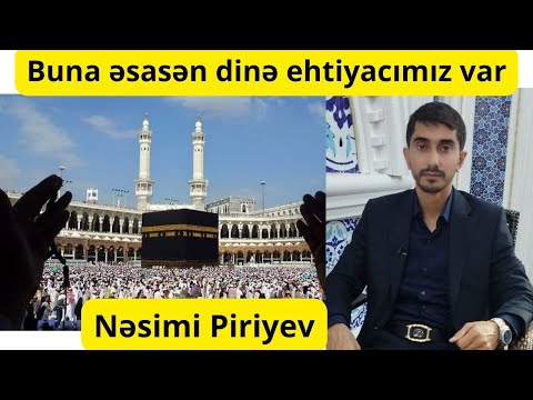 Nəsimi Piriyev-Buna əsasən dinə ehtiyacımız var