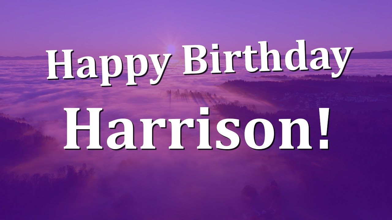 Happy Birthday Harrison! Have an Amazing Birthday! - YouTube