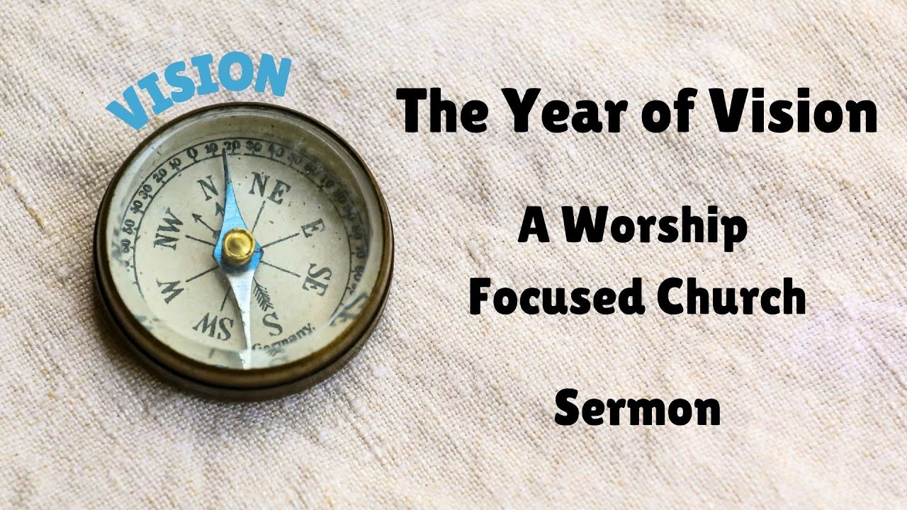 The Year of Vision: A Worship Focused Church | Sermon - YouTube
