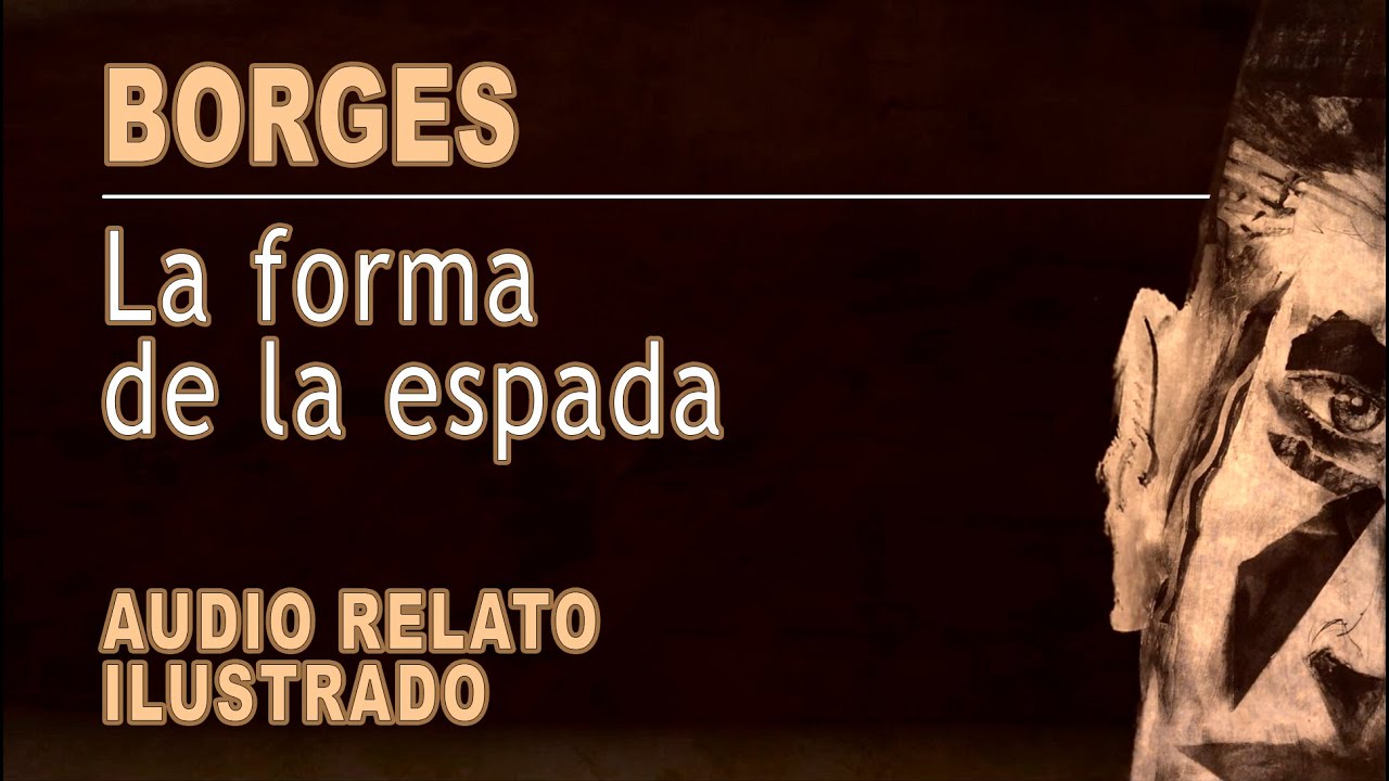 Borges | La forma de la espada | Audio relato ilustrado. - YouTube