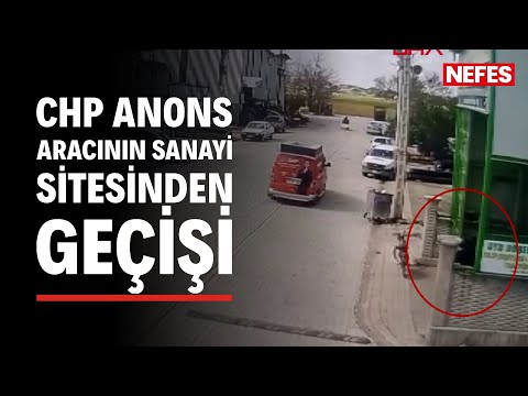 CHP anons aracının sanayi sitesinden geçişi güvenlik kamerasında