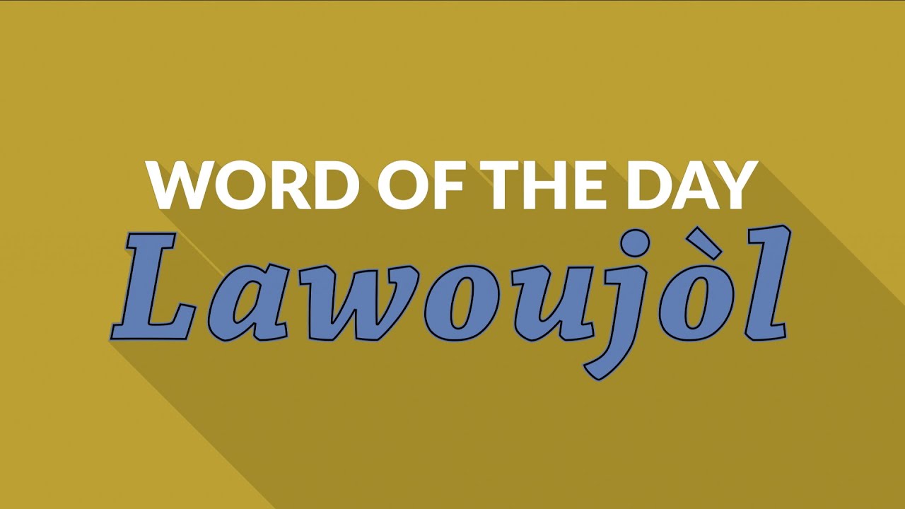 Word of the Day - Lawoujòl - YouTube