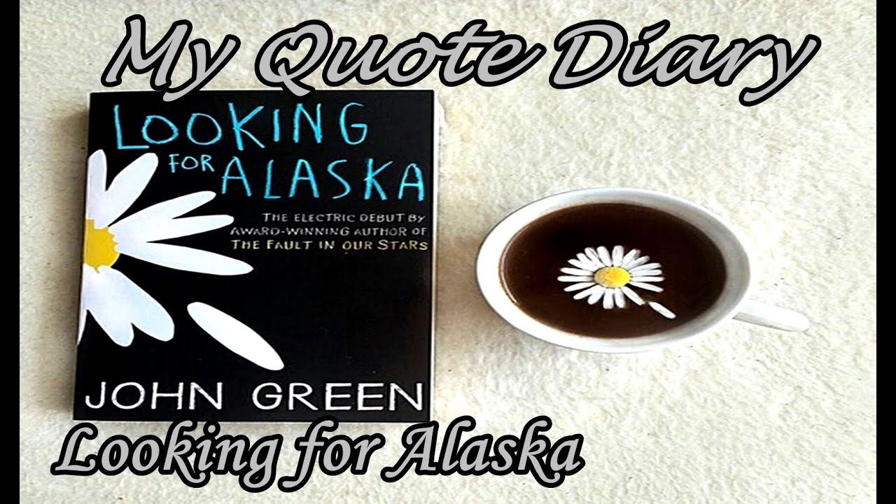 My Quote Diary: Quotes from "Looking for Alaska" by John Green - YouTube