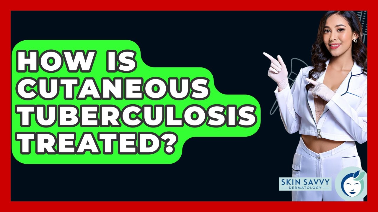 How Is Cutaneous Tuberculosis Treated? - Skin Savvy Dermatology - YouTube