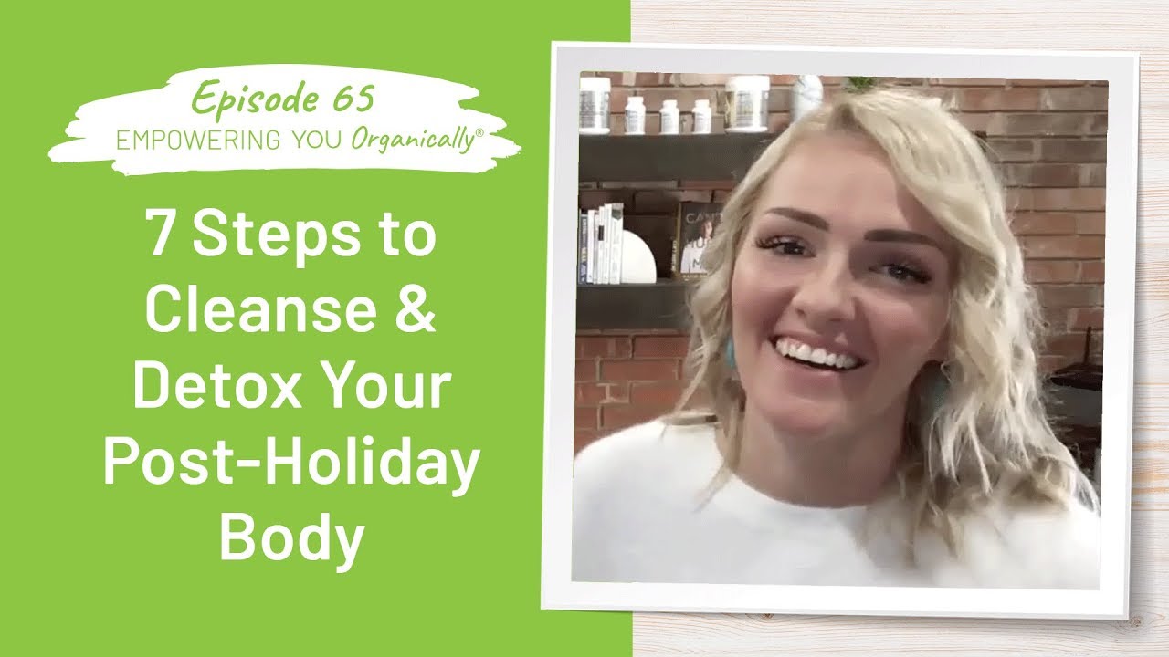 7 Simple Steps to Cleanse & Detox Your Body | Empowering You ...