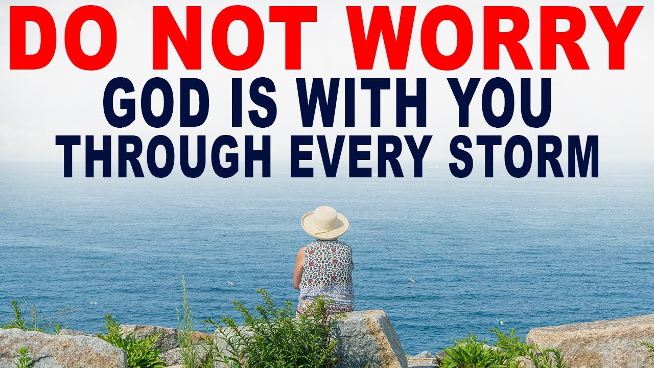 Do Not Worry - God is With You Through Every Storm (Christian ...