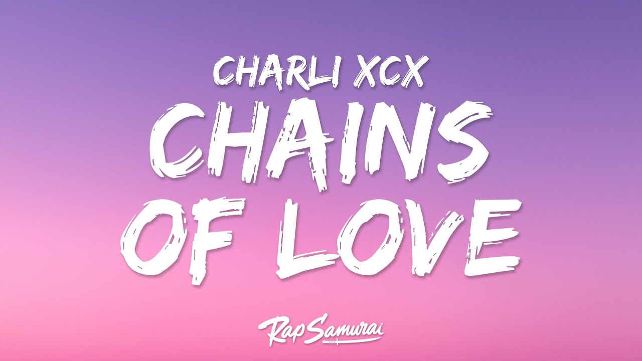 Charli xcx - Chains of Love (Lyrics) - YouTube