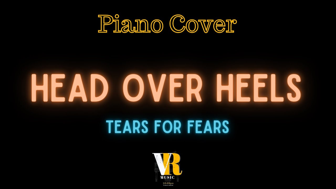 HEAD OVER HEELS (TEARS FOR FEARS) | PIANO COVER - VICTORR MUSIC - YouTube